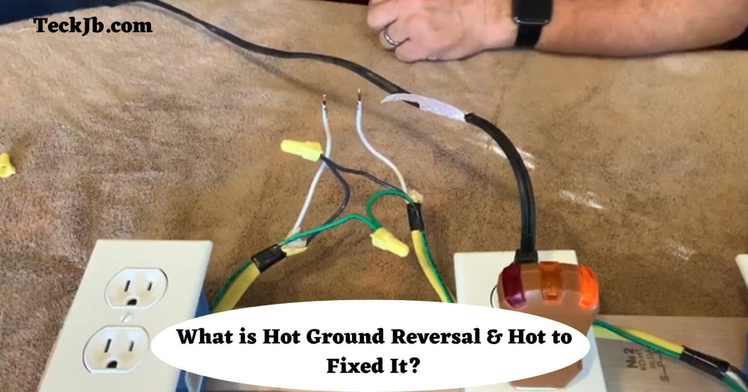 What is Hot Ground Reversal & How to Fixed It? - TeckJB